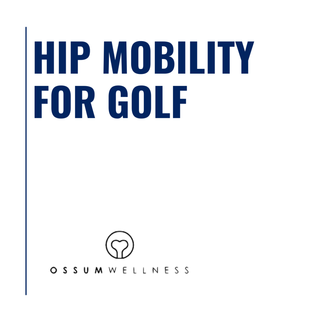 Golf Hip Mobility Workshop – OSSUM WELLNESS